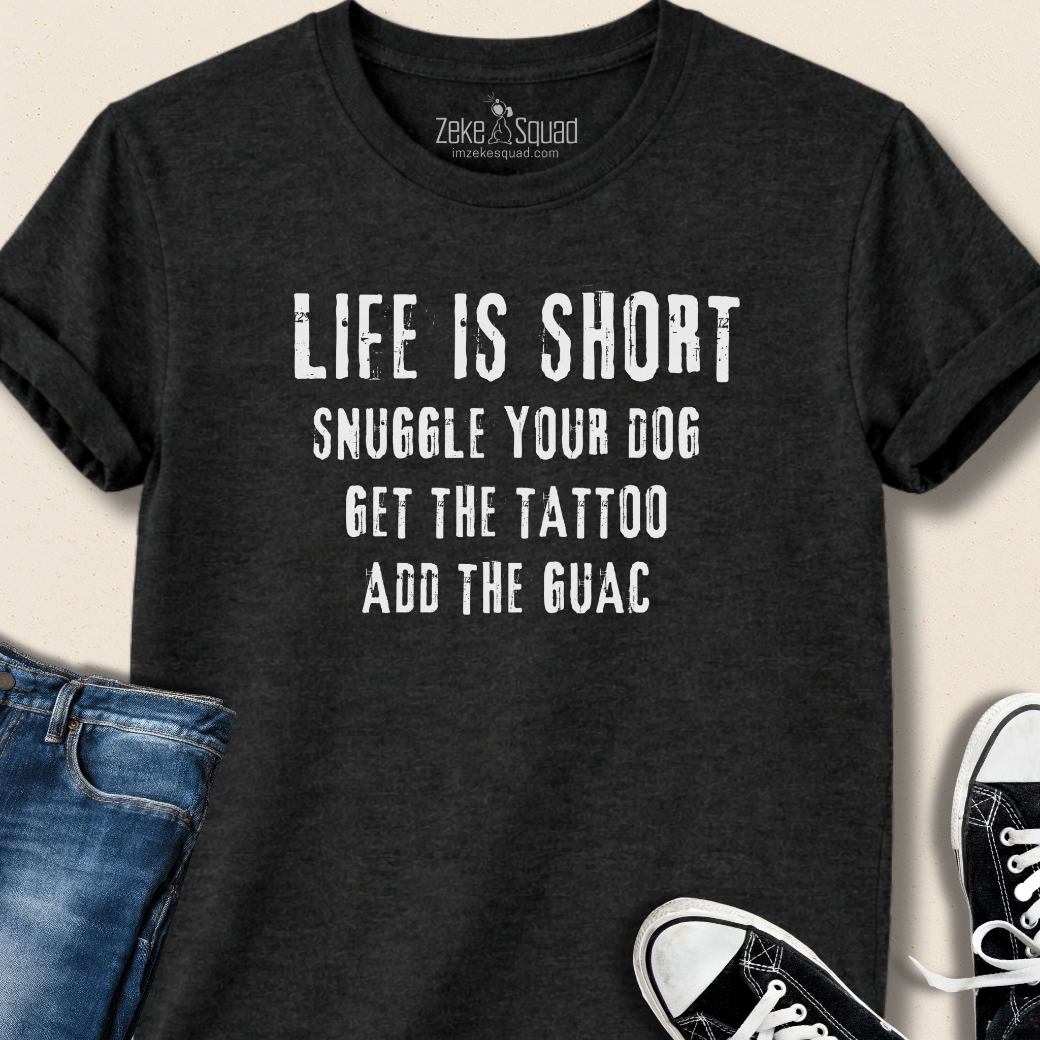 Life is Short, Snuggle Your Dog T-shirt | Zeke Squad